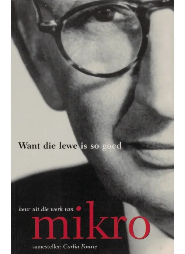 Want die lewe is so goed, keur uit die werk van Mikro - Lekker Lees